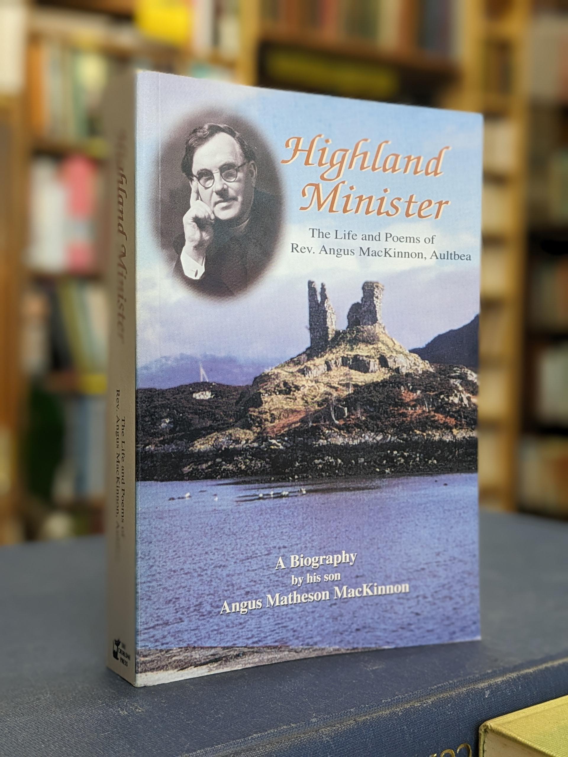 Highland Minister: The Life and Poems of Rev. Angus MacKinnon, Aultbea ...