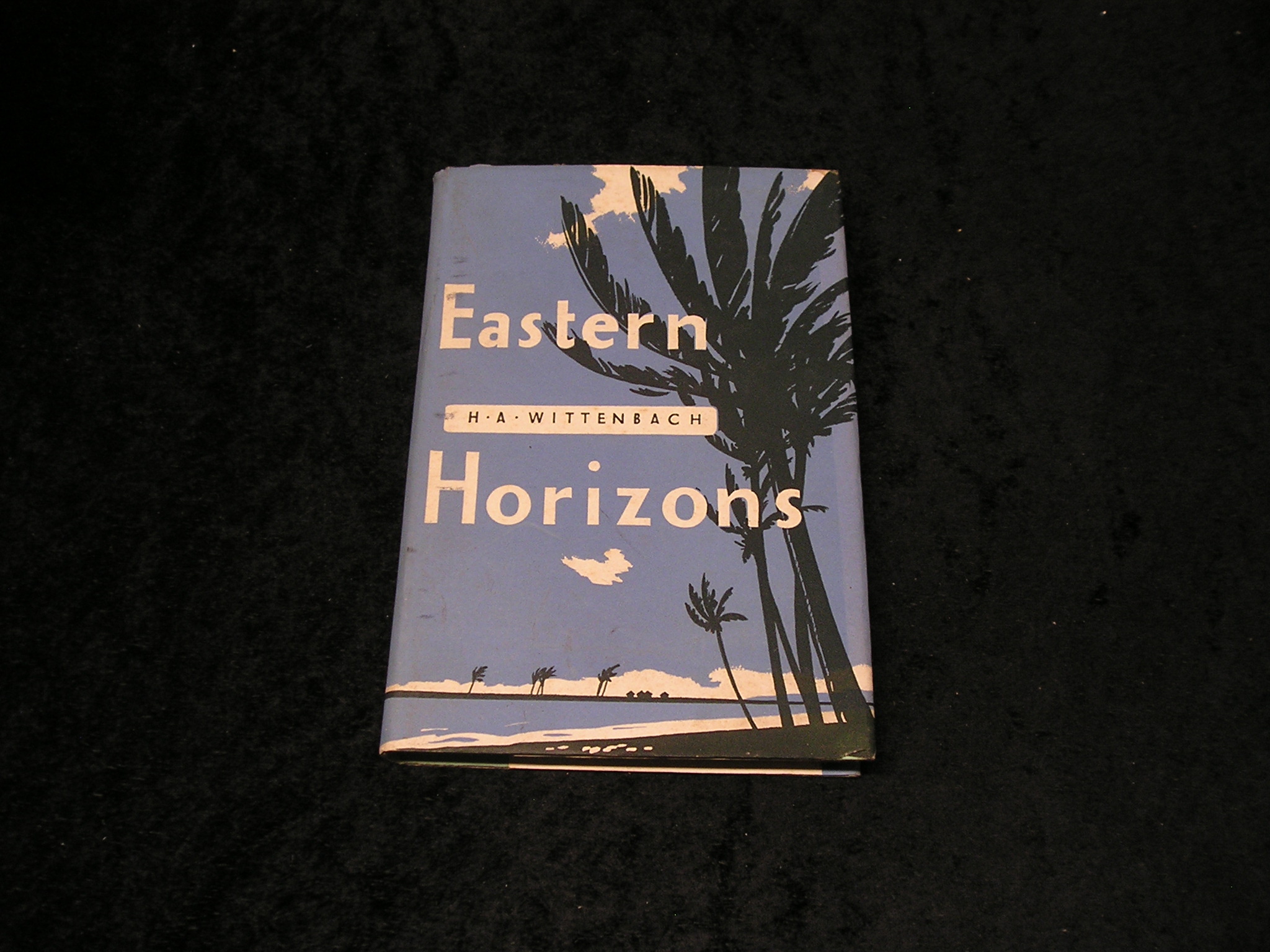Eastern Horizons by H A Wittenbach: Very Good Hardcover (1954) First ...