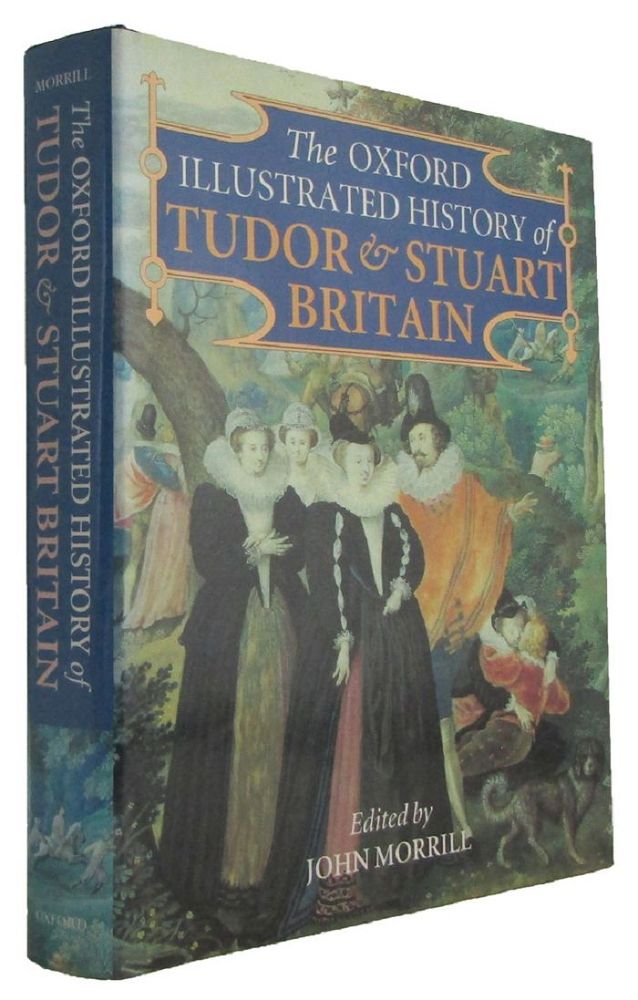 THE OXFORD ILLUSTRATED HISTORY OF TUDOR & STUART BRITAIN by Morrill ... THE OXFORD ILLUSTRATED HISTORY OF TUDOR & STUART BRITAIN by Morrill ...