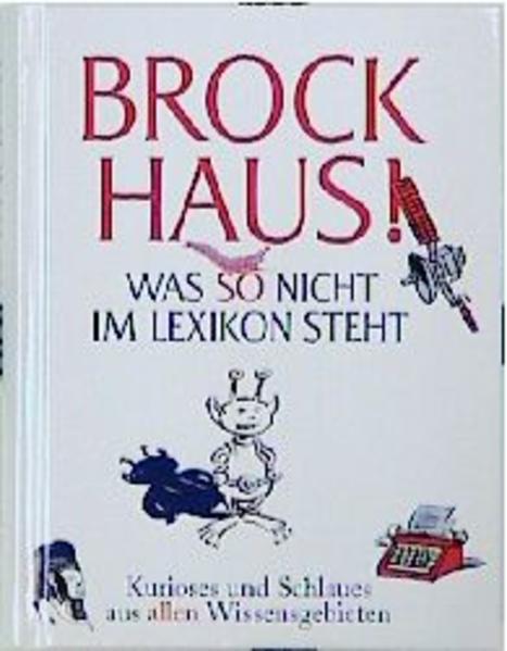 Brockhaus! Was so nicht im Lexikon steht: Kurioses und Schlaues aus ...