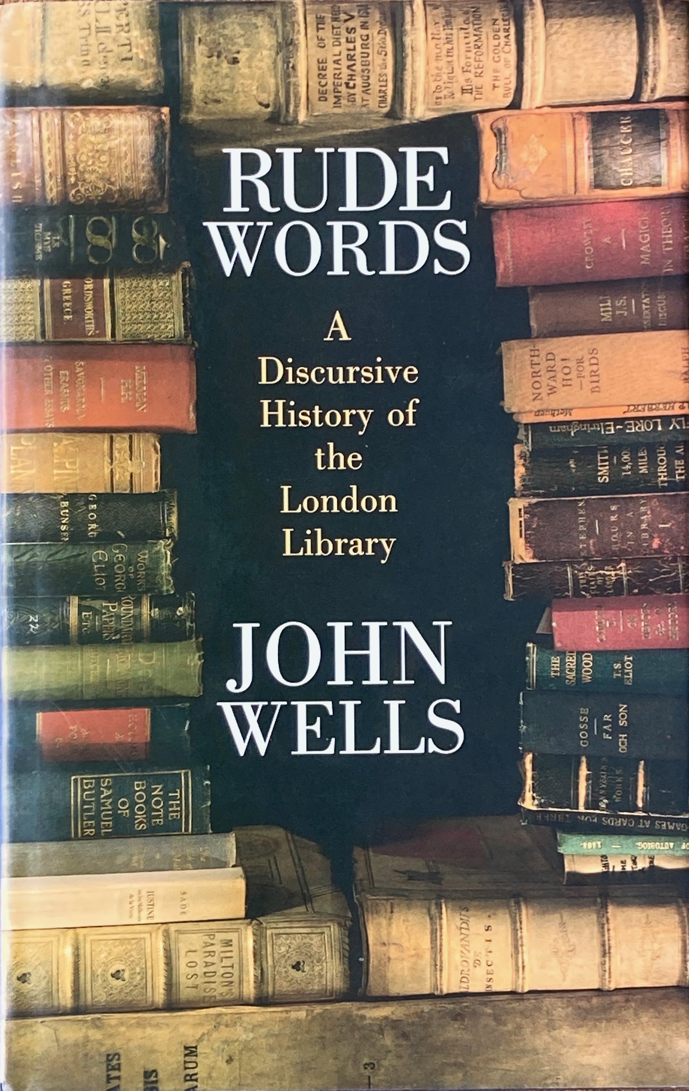 Rude words: a discursive history of the London Library by Wells, J ...