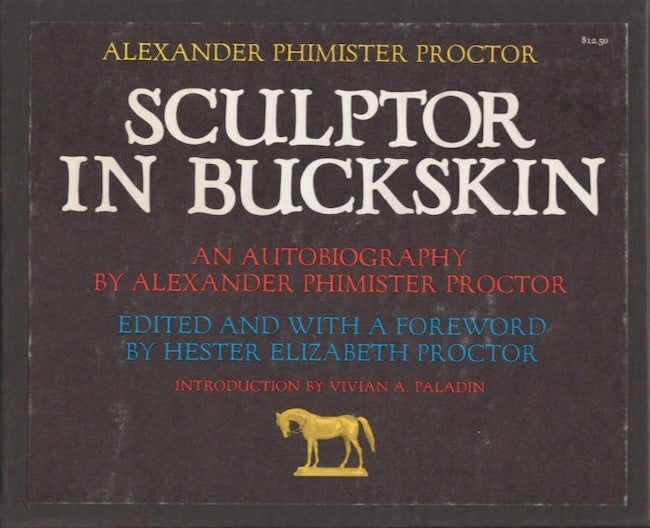 Alexander Phimister Proctor Sculptor in Buckskin An Autobiography ...