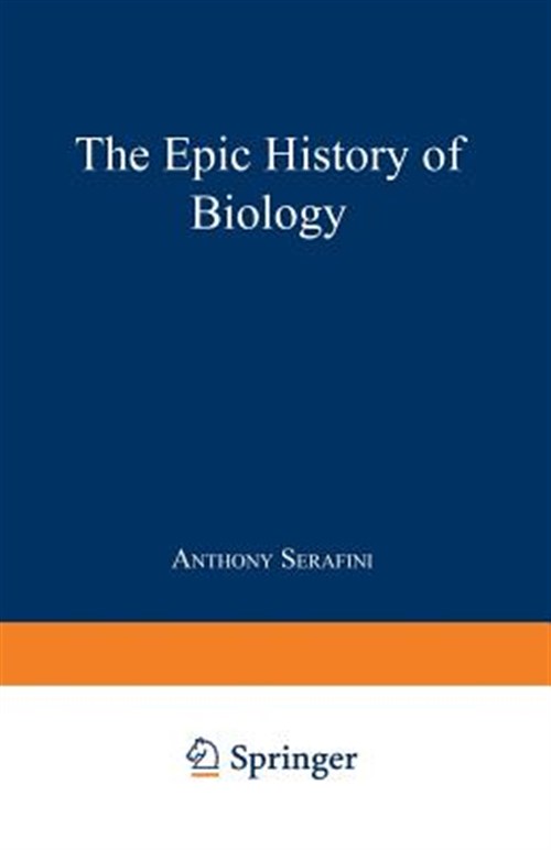 Epic History of Biology by Serafini, Anthony: New (1993) | GreatBookPrices