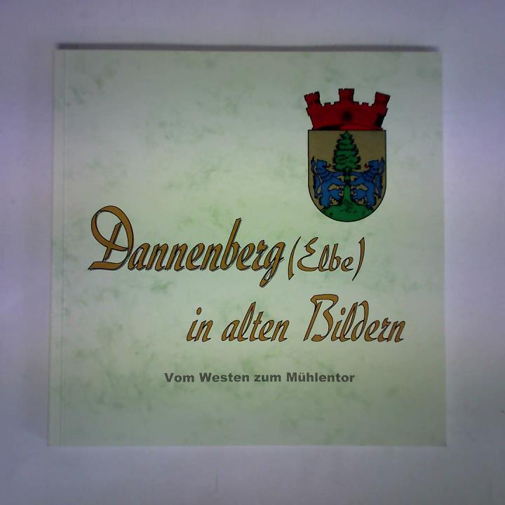 Dannenberg (Elbe) in alten Bildern. Vom Westen zum Mühlentor von ...