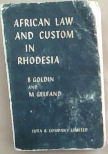 African Law and Custom in Rhodesia by Goldin, Bennie; Gelfand, Michael ...