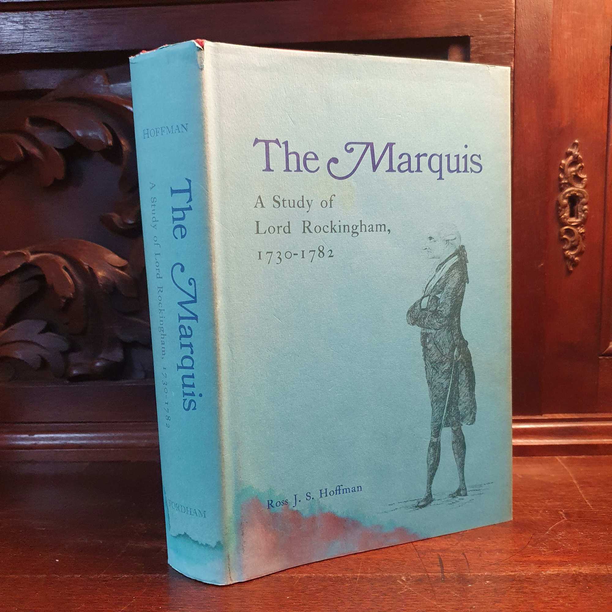 The Marquis. A Study of Lord Rockingham 1730-1782 by Hoffman, (Ross J ...