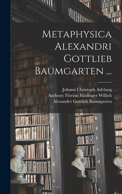 Metaphysica Alexandri Gottlieb Baumgarten . von Alexander Gottlieb ...