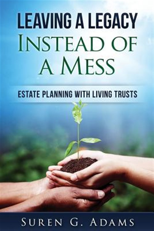 Leaving a Legacy Instead of a Mess : Estate Planning With Living Trusts ...