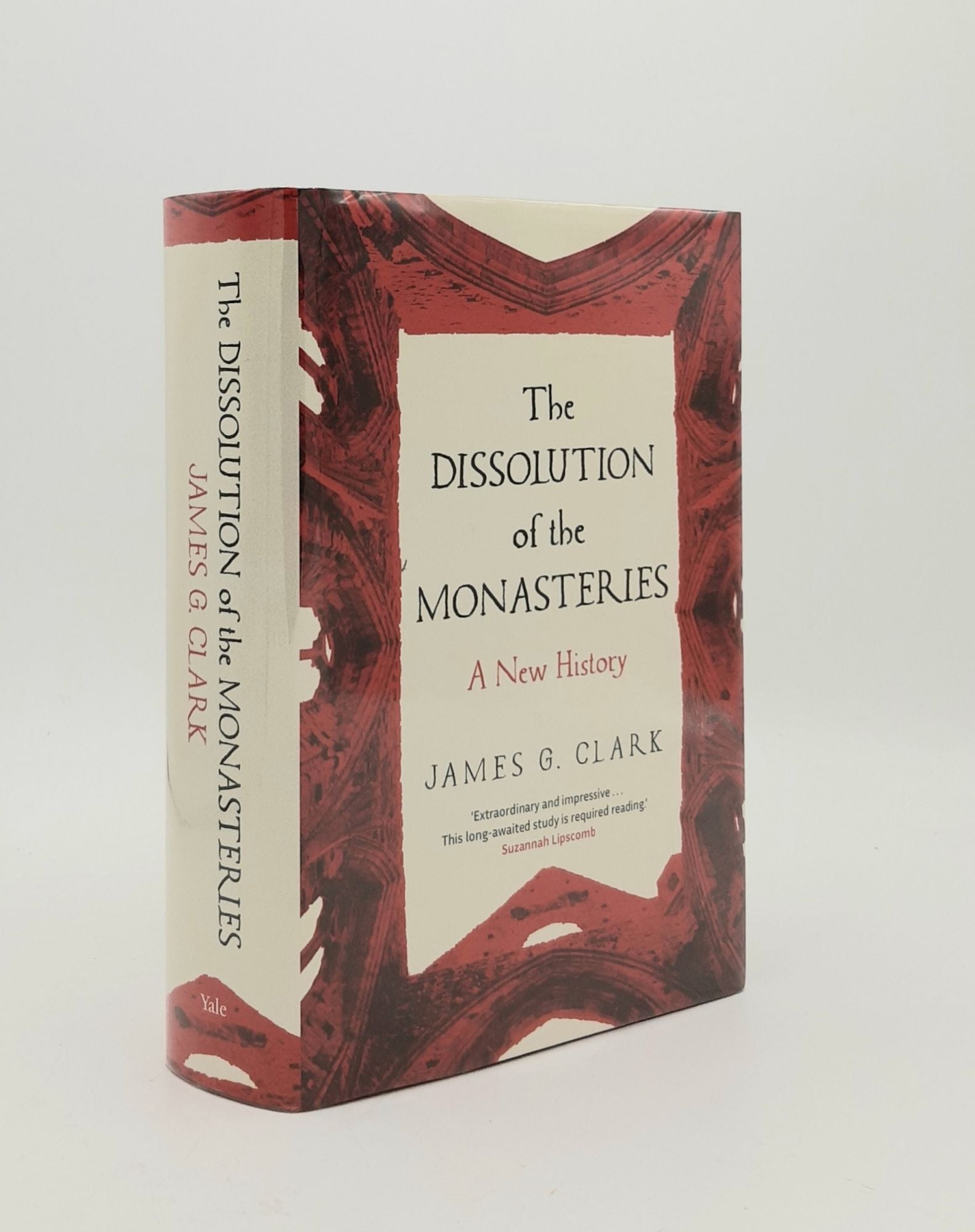 THE DISSOLUTION OF THE MONASTERIES A New History by CLARK James G ...