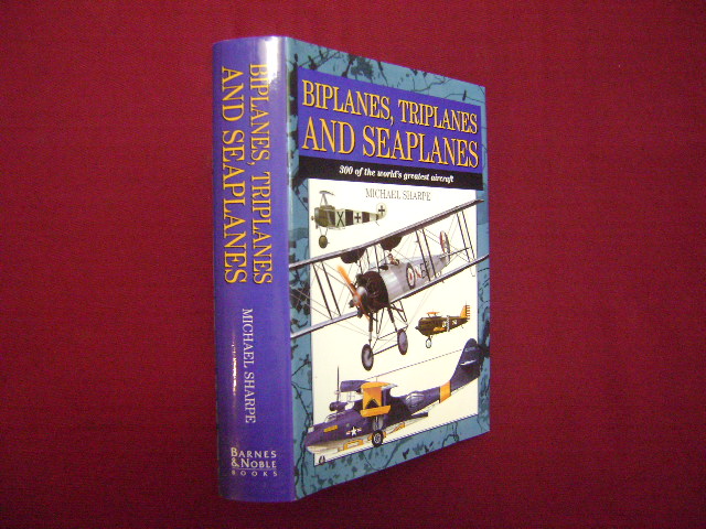 Biplanes, Triplanes & Seaplanes. 300 of the World's Greatest Aircraft ...