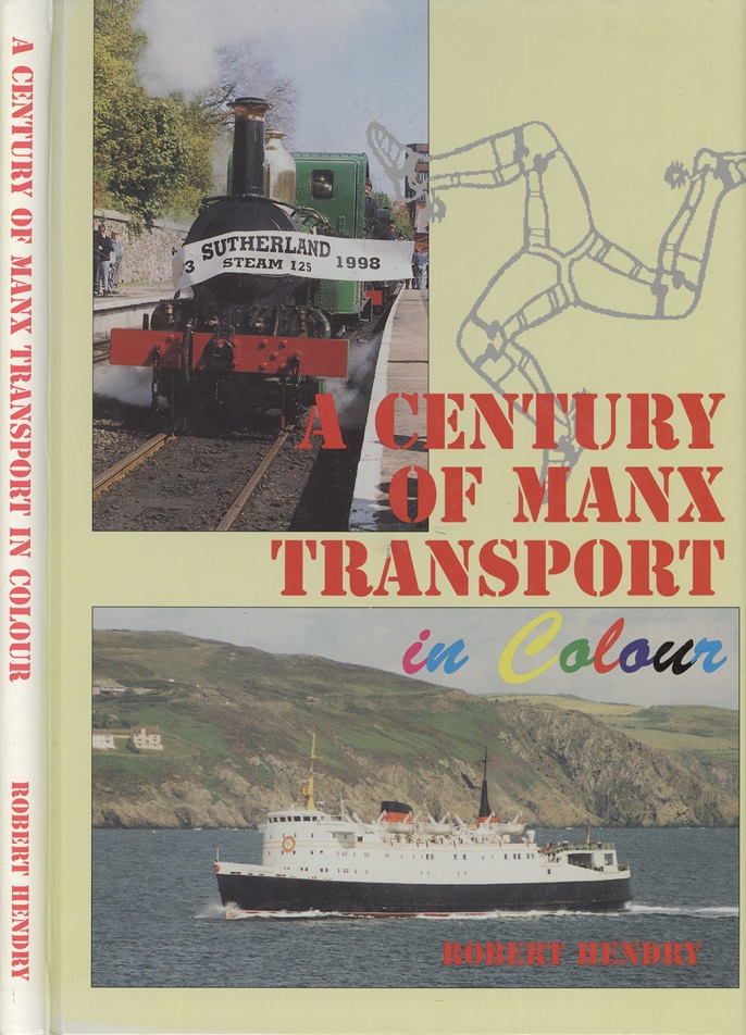 Century of Manx Transport in Colour by Hendry, Robert Powell.: Fine ...