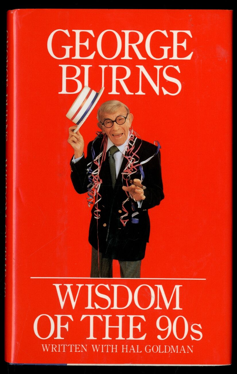 Wisdom of the 90s by BURNS, George with Hal Goldman: Fine Hardcover ...