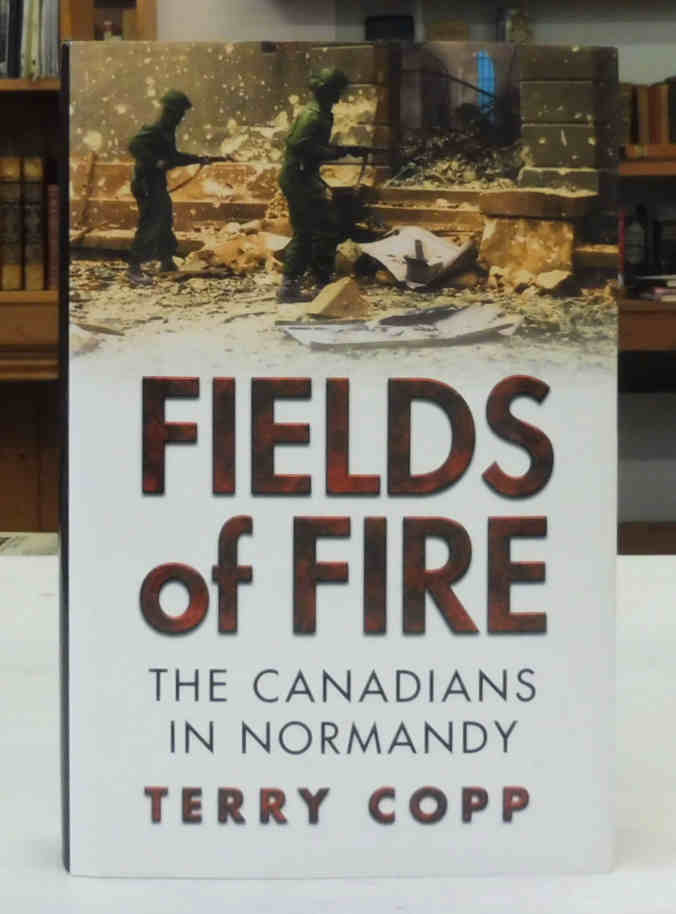 Fields of Fire: The Canadians in Normandy by Copp, Terry: Fine ...