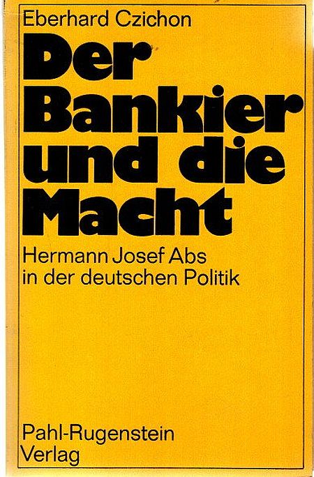 Der Bankier und die Macht : Hermann Josef Abs in d. dt. Politik. Vorw ...