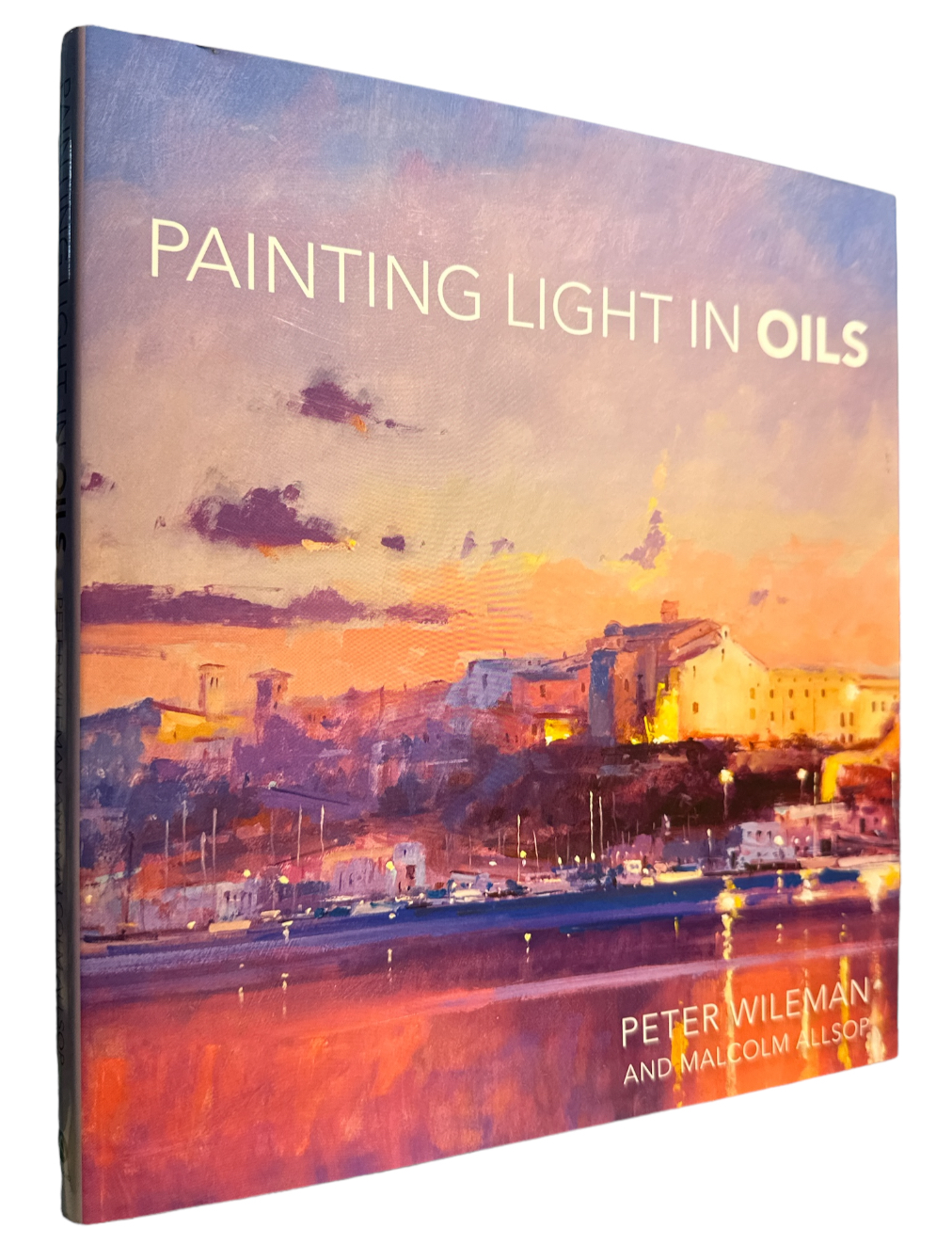 Painting Light in Oils by Wileman, Peter; Allsop, Malcolm: As New hardcover (2011) | First Coast ...