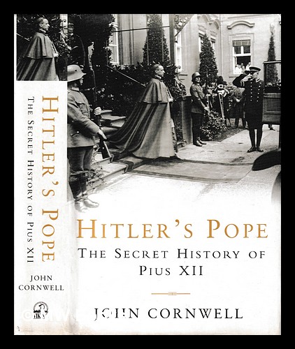 Hitler's Pope : the secret history of Pope Pius XII by Cornwell, John ...