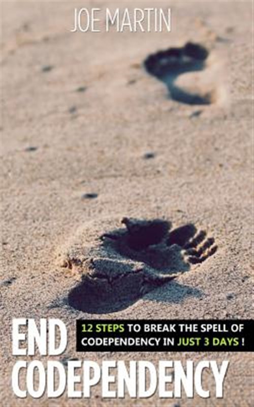 End Codependency : 12 Steps to Break the Spell of Codependency in Just ...