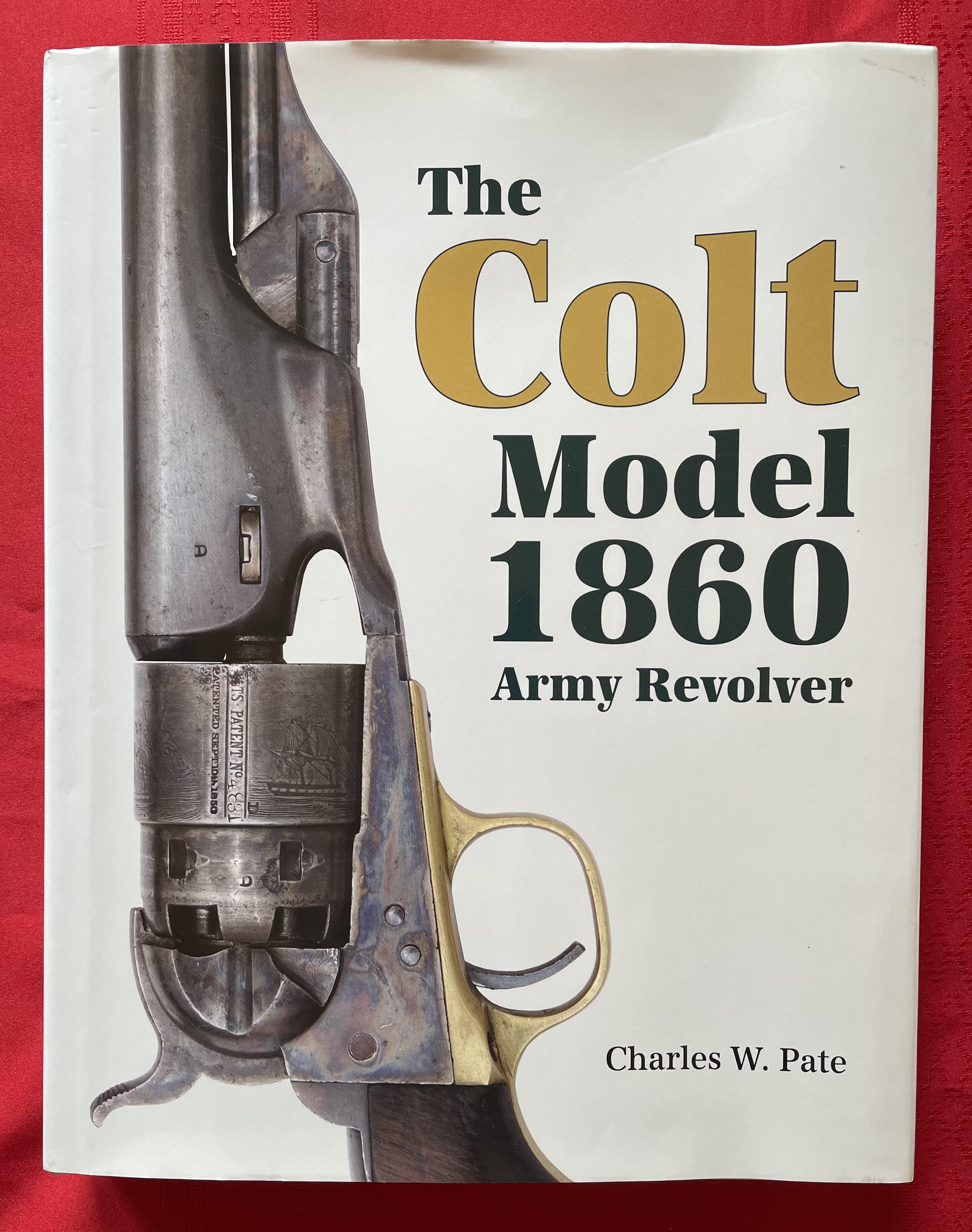 THE COLT MODEL 1860 ARMY REVOLVER by Pate, Charles W.: Fine Hardcover ...