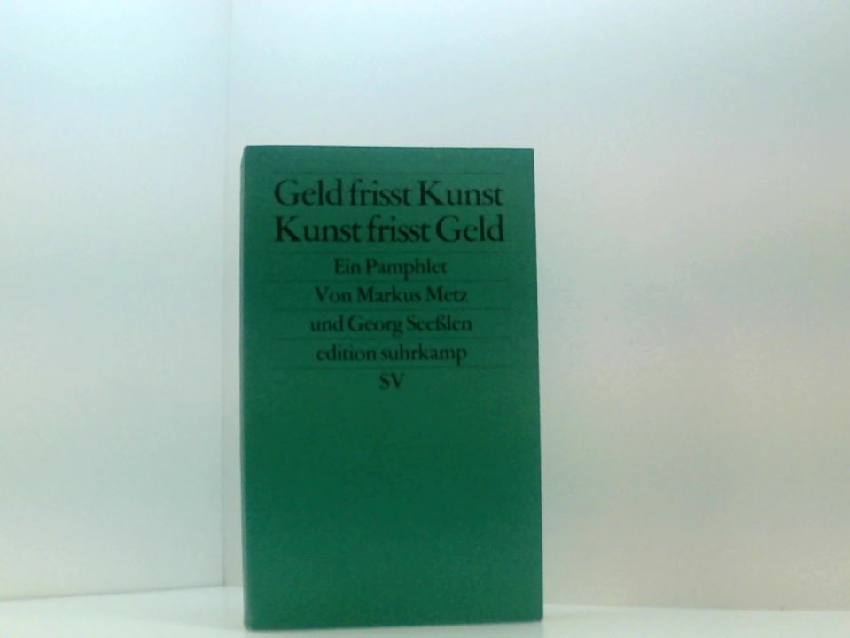 Geld frisst Kunst Kunst frisst Geld: Ein Pamphlet (edition suhrkamp ...