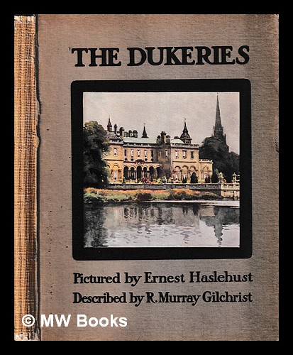 The Dukeries / described by R. Murray Gilchrist ; pictured by E.W ...