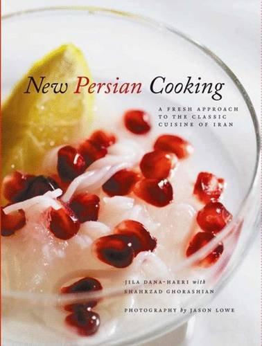 New Persian Cooking: A Fresh Approach to the Classic Cuisine of Iran ...