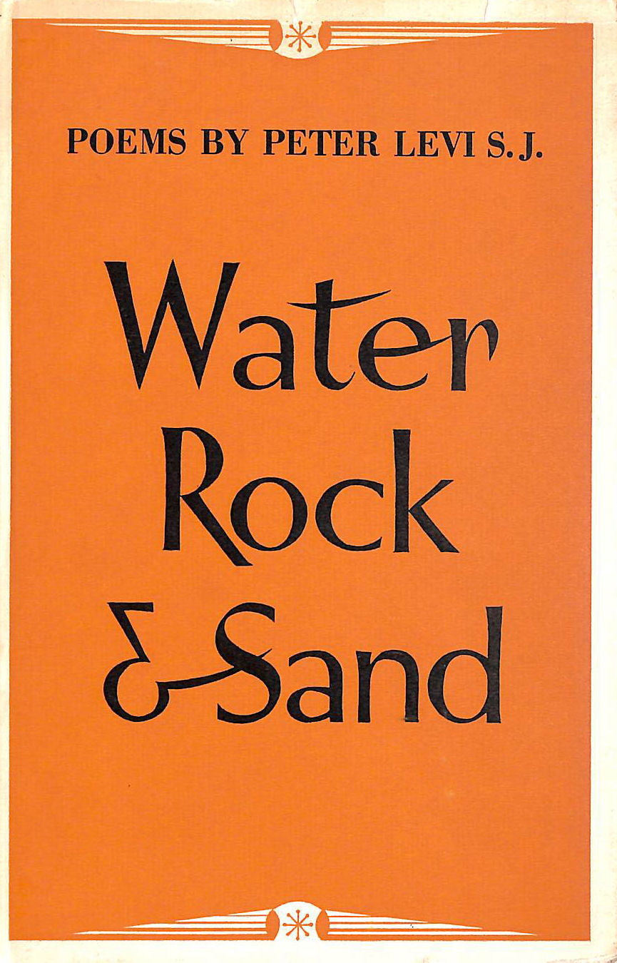 Water, Rock and Sand: Poems by Peter Levi: Very Good Hardcover (1962 ...