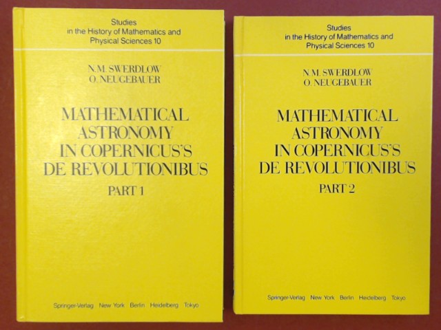 Mathematical Astronomy in Copernicus's De Revolutionibus (complete in 2 volumes). In Two Parts ...