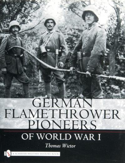 German Flamethrower Pioneers of World War I by Thomas Wictor: Neu Buch ...