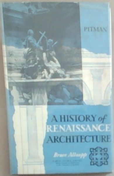 A History of Renaissance Architecture by Allsopp, Bruce: Good Hardcover ...