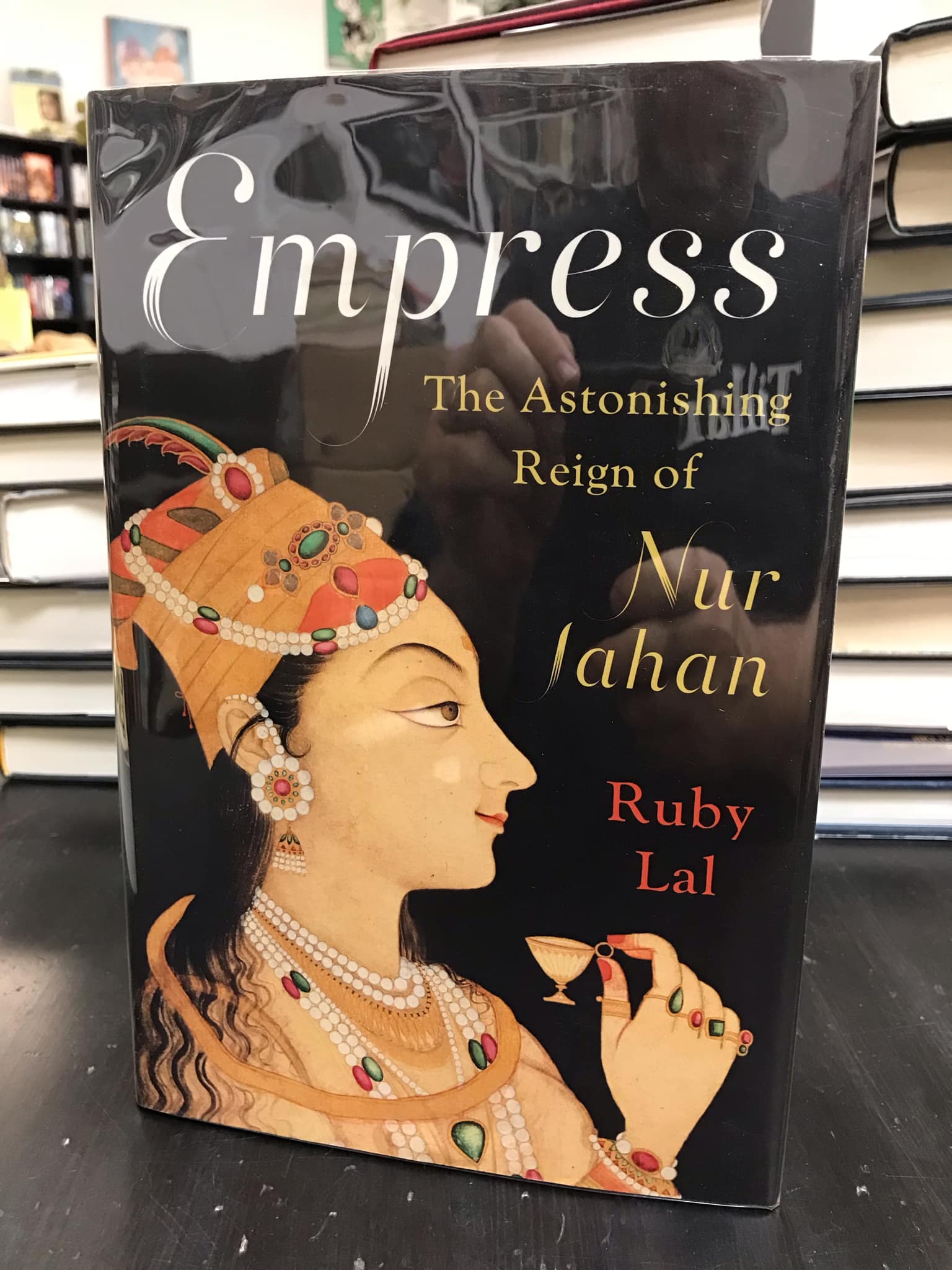 Empress: THe Astonishing Reign of Nur Jahan by Lal, Ruby: NF Hard Cover (2018) First Edition ...