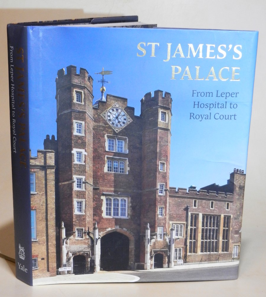 St. James's Palace. From Leper Hospital to Royal Court. by Thurley ...
