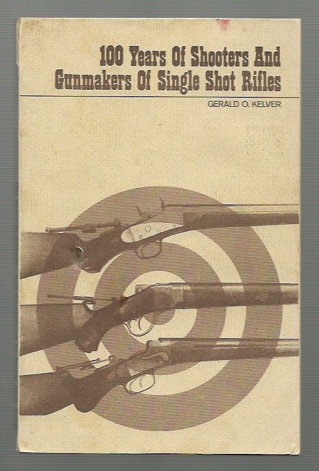 100 Years of Shooters and Gunmakers of Single Shot Rifles by Kelver ...
