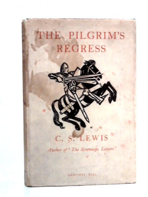 The Pilgrim's Regress: An Allegorical Apology for Christianity Reason ...