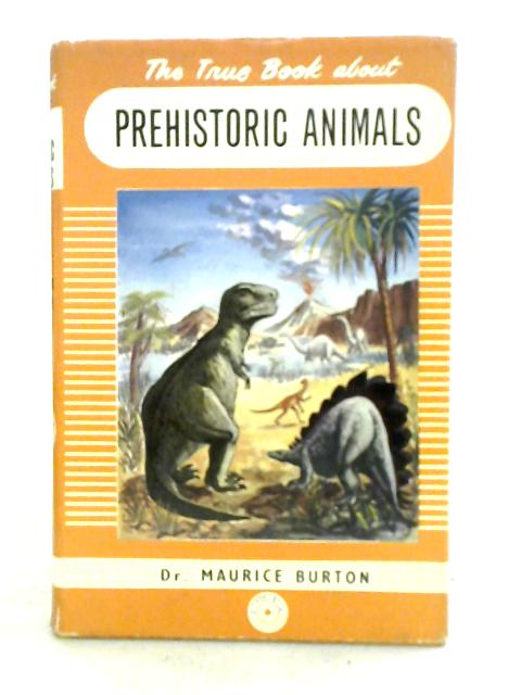 The True Book About Prehistoric Animals by Maurice Burton: Good (1961 ...