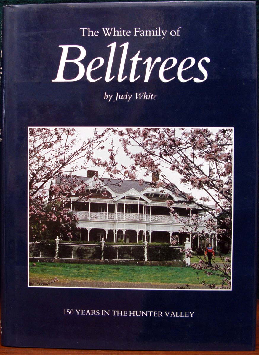 THE WHITE FAMILY OF BELLTREES. 150 Years in the Hunter Valley. by WHITE ...