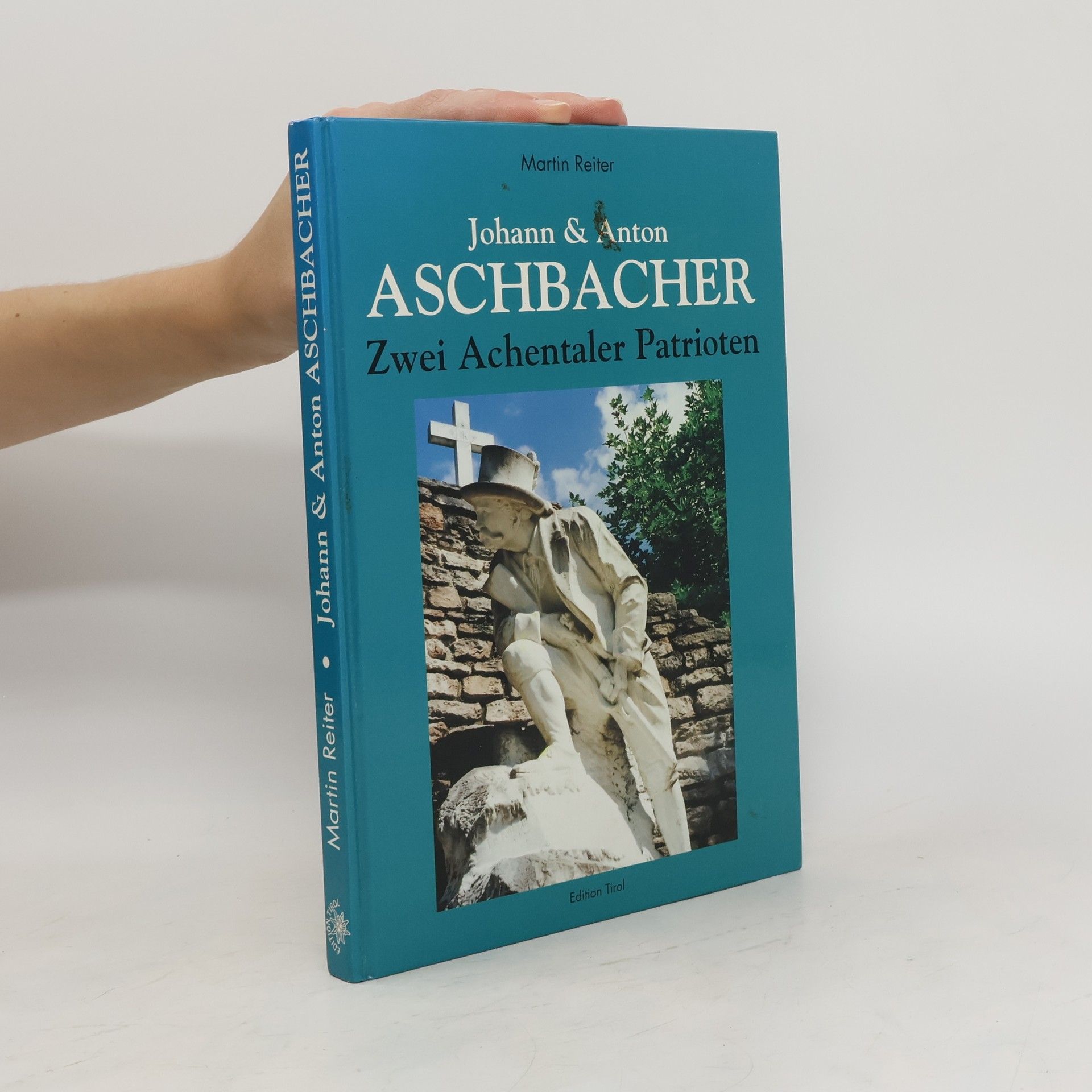 Johann & Anton Aschbacher. Zwei Achentaler Patrioten: von Martin Reiter ...