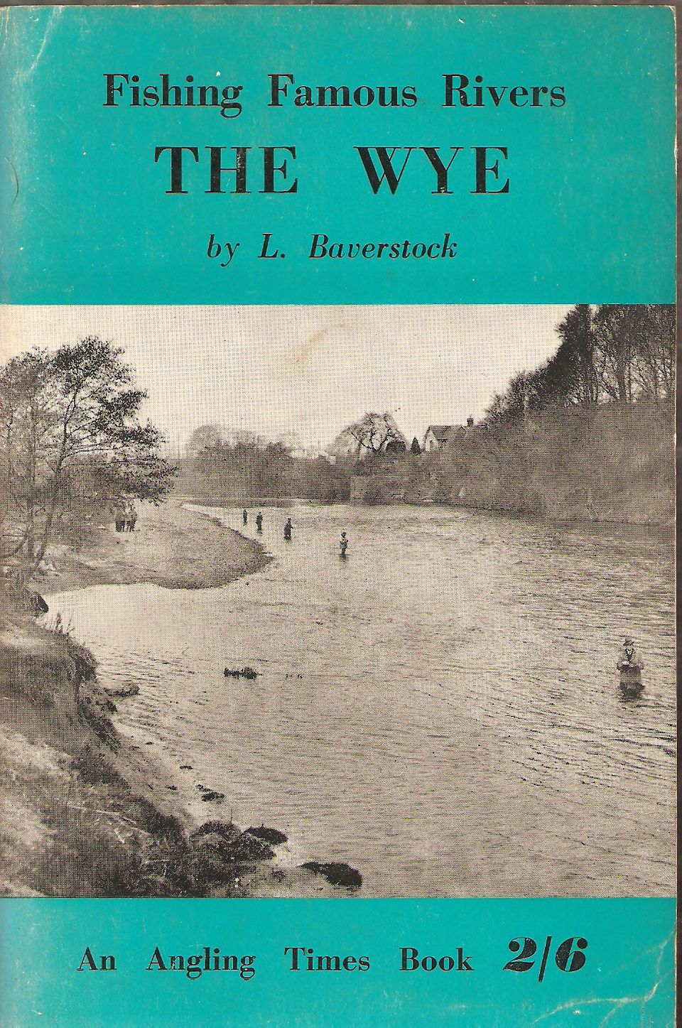 FISHING FAMOUS RIVERS: THE WYE. By L. Baverstock. by Baverstock (Leslie ...