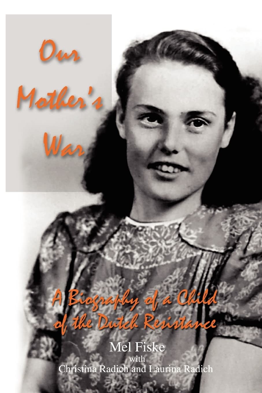 Our Mother's War: A Biography of a Child of the Dutch Resistance by Mel ...