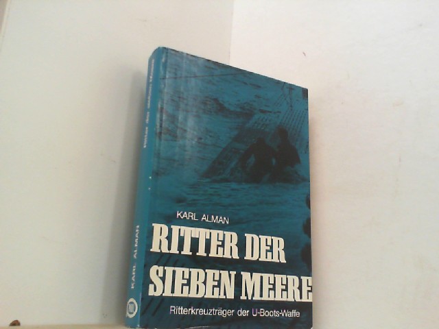Ritter der sieben Meere. Chronik eines Opfergangs. Ritterkreuzträger ...