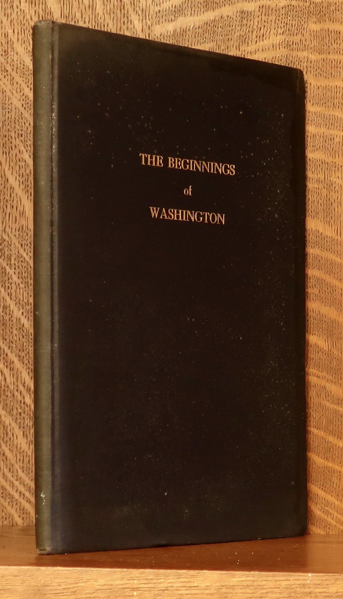 THE BEGINNINGS OF WASHINGTON AS DESCRIBED IN BOOKS MAPS AND VIEWS by P ...