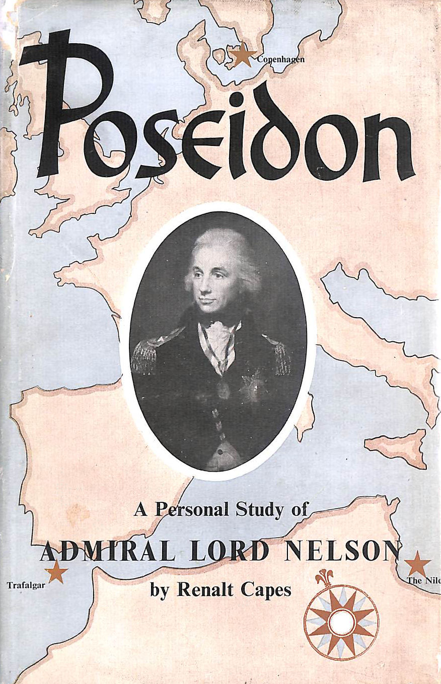 Poseidon: A Personal Study of Admiral Lord Nelson by Capes, Renalt ...