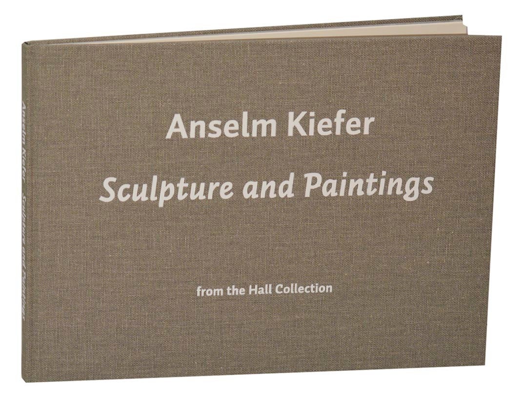 Anselm Kiefer: Sculpture and Paintings from the Hall Collection by ...