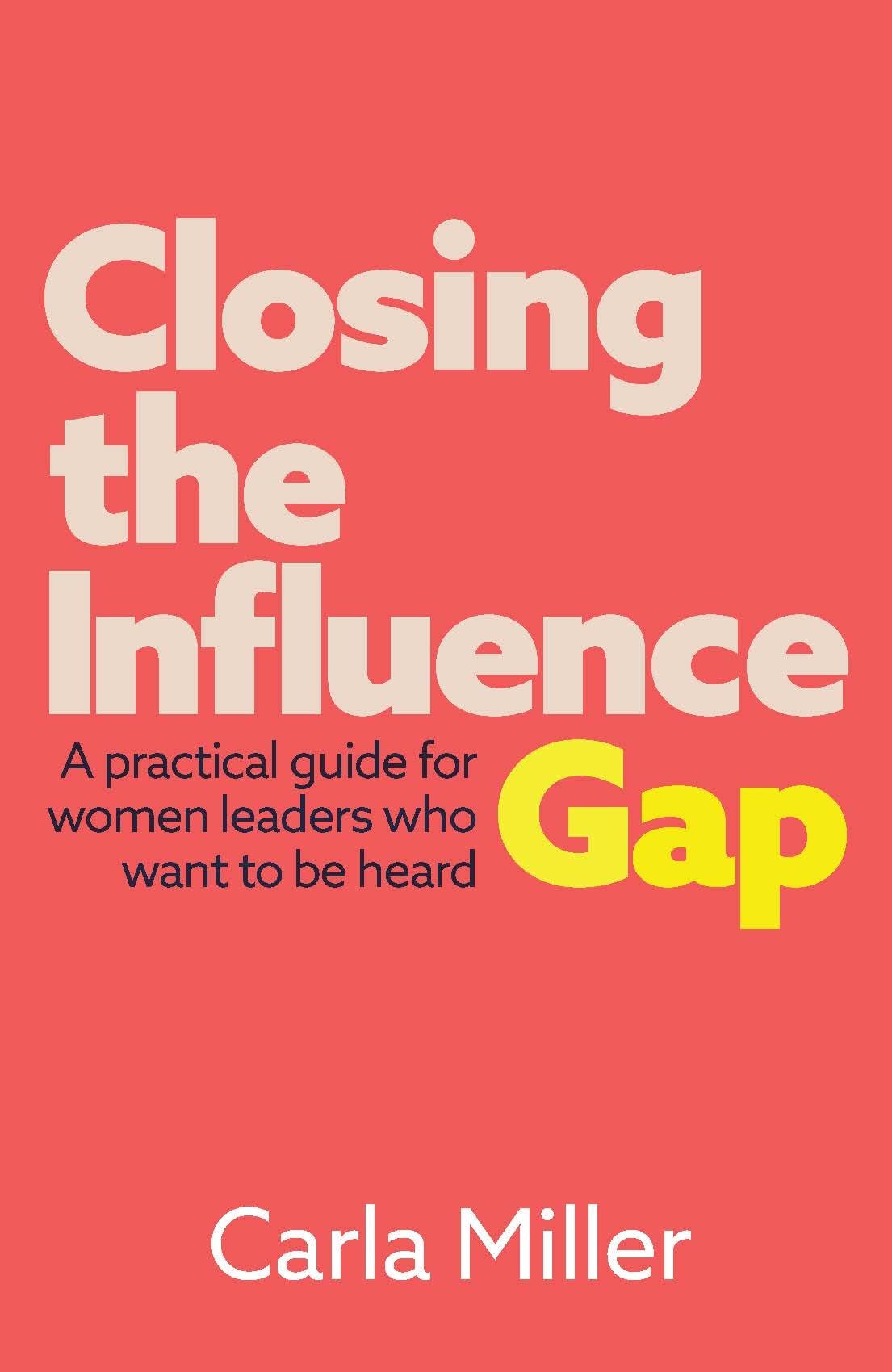 Closing the Influence Gap: A practical guide for women leaders who want ...