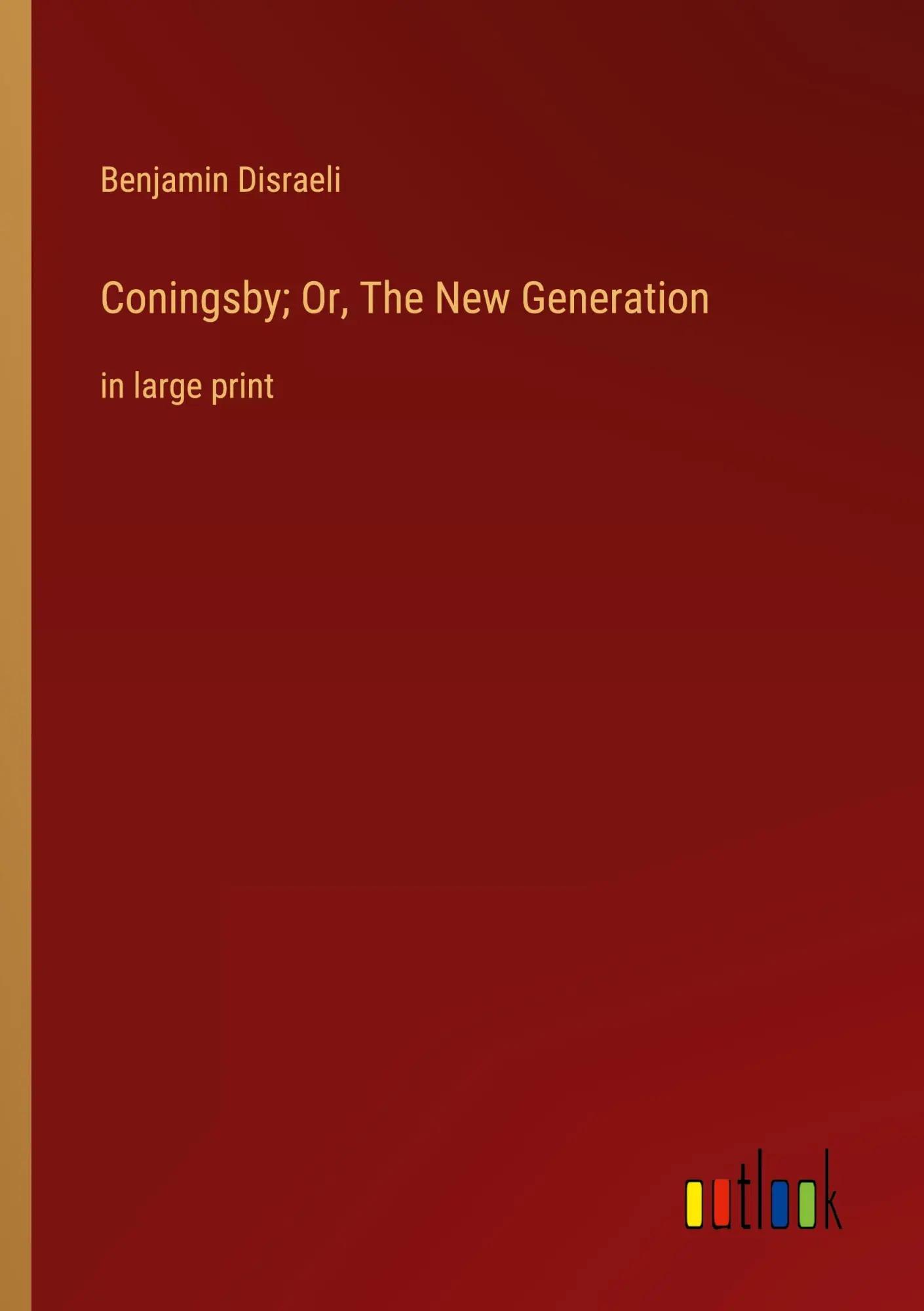 Coningsby; Or, The New Generation | in large print von Benjamin ...