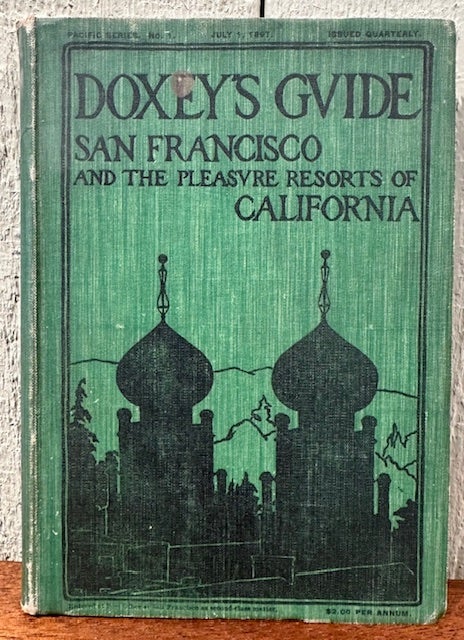 DOXEY'S GUIDE TO SAN FRANCISCO AND THE PLEASURE RESORTS OF CALIFORNIA ...