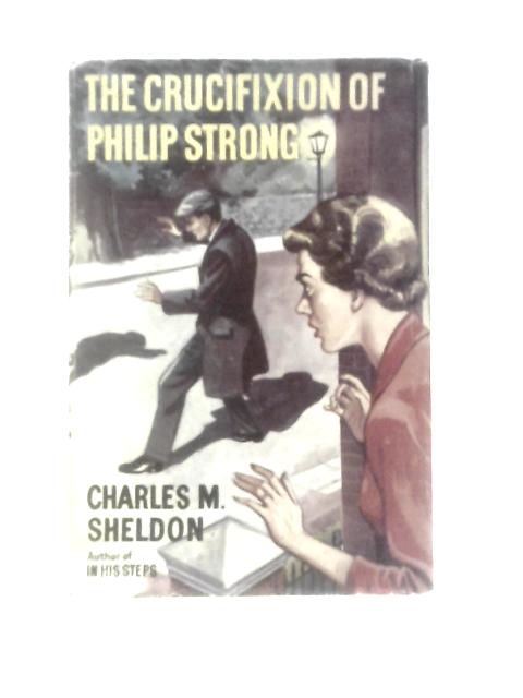 The Crucifixion of Philip Strong by Charles M Sheldon: Good (1963) | World of Rare Books