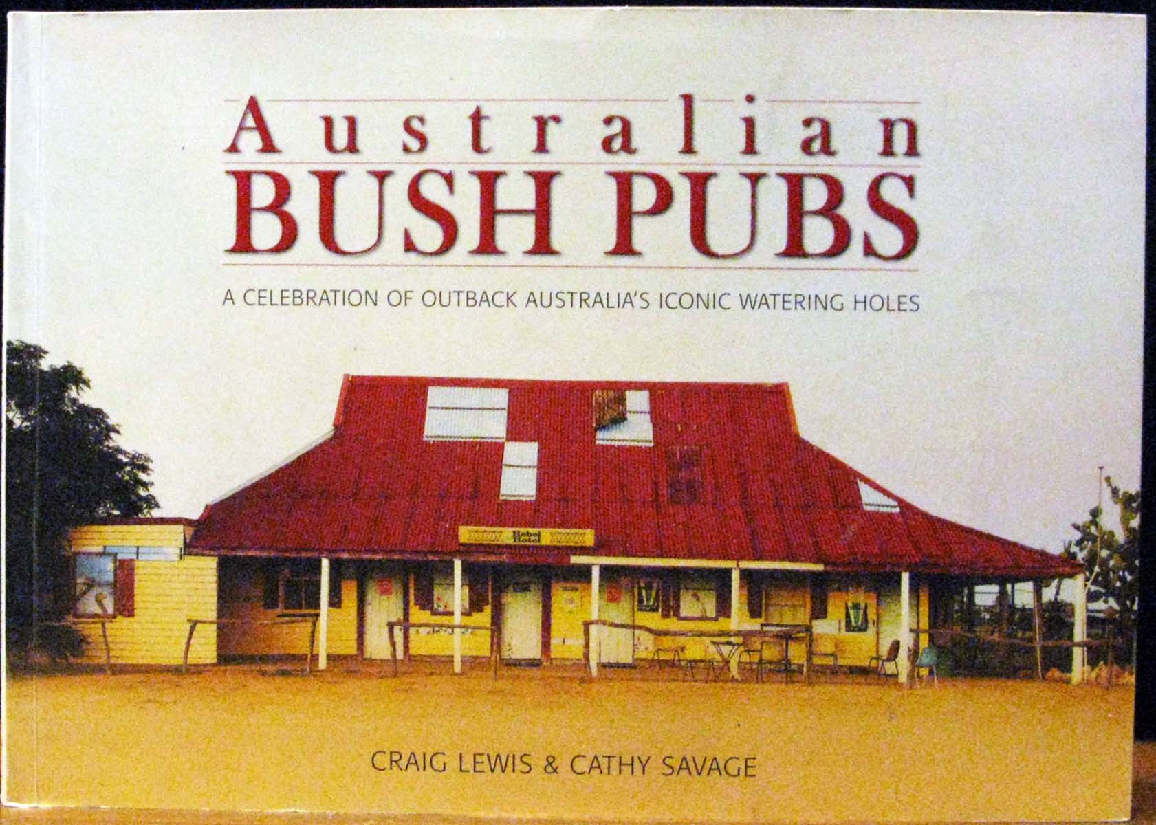 AUSTRALIAN BUSH PUBS. A celebration of outback Australia's iconic ...