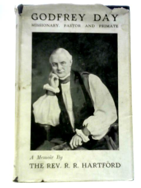 Godfrey Day: Missionary, Pastor and Primate by Rev R. R. Hartford: Good ...