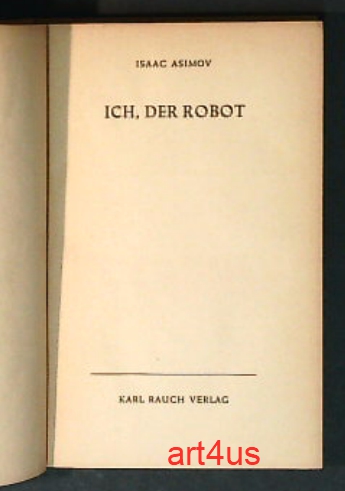 Ich, der Robot. (m. einem Nachwort des Herausgebers) Rauchs Weltraum ...