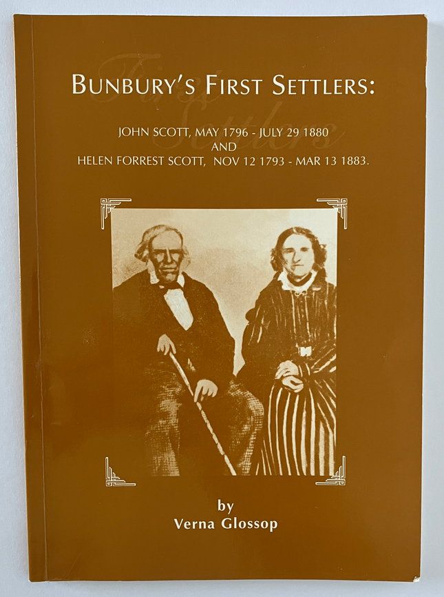 Bunbury?s First Settlers: John Scott, May 1796 ? July 29 1880 and Helen ...